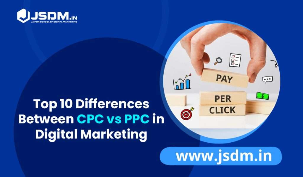 Top 10 Differences Between CPC Vs PPC In Digital Marketing | JSDM